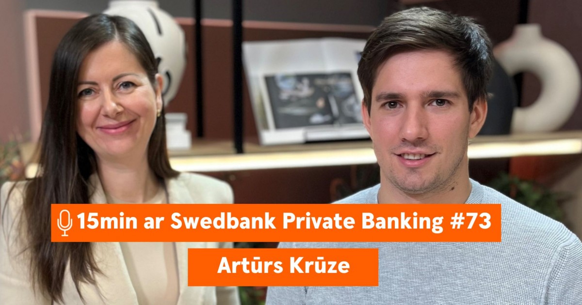 15min ar Swedbank Private Banking podkāsts - Artūrs Krūze - Swedbank blogs