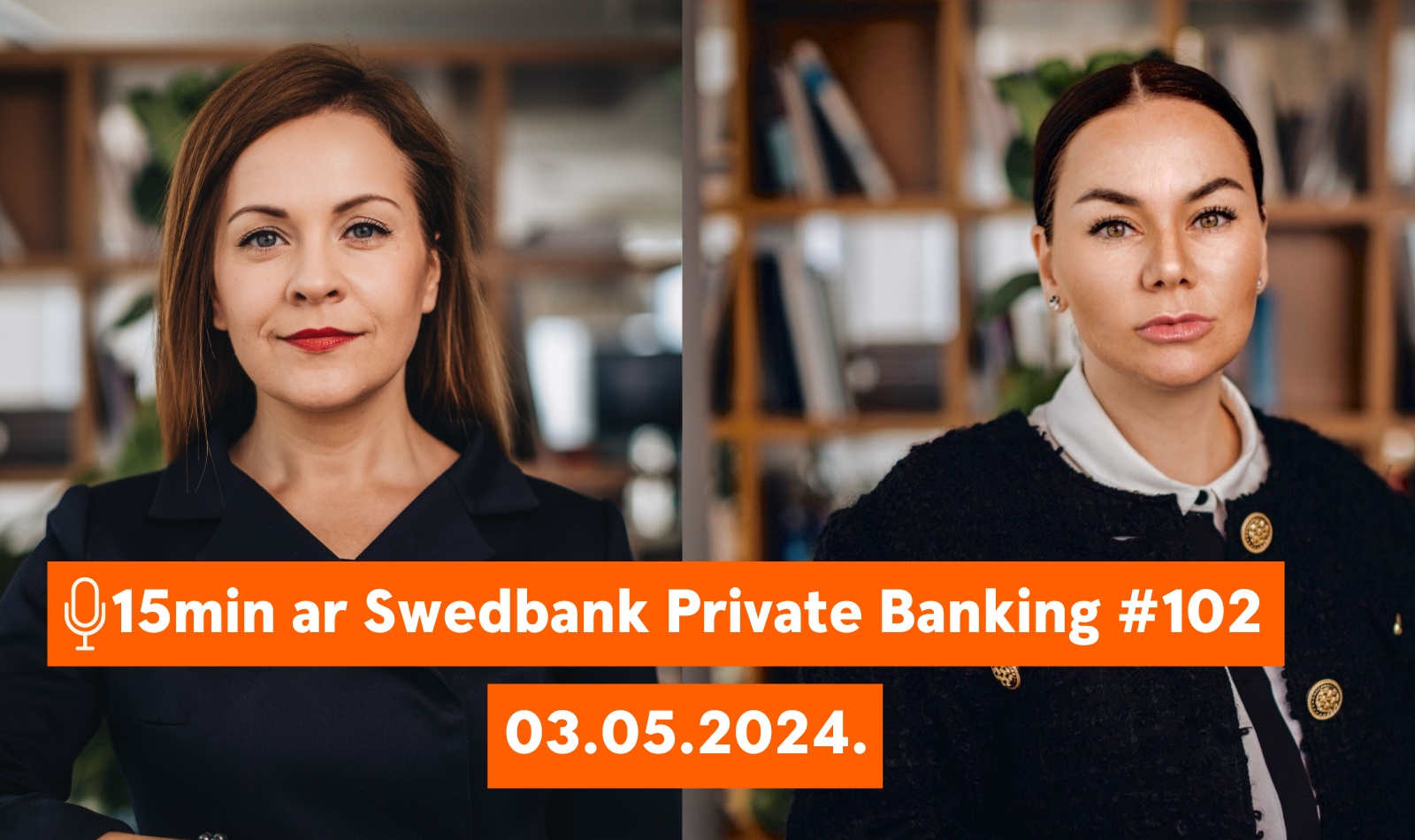 15min ar Swedbank Private Banking |102| 03.05.2024. - Swedbank blogs