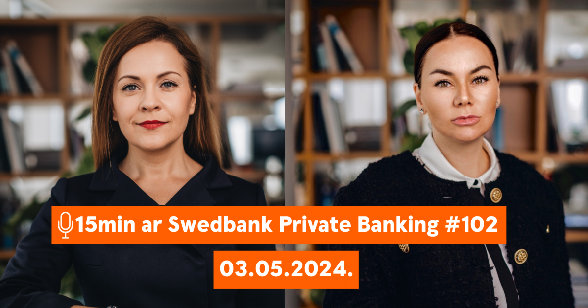 15min ar Swedbank Private Banking |102| 03.05.2024. - Swedbank blogs