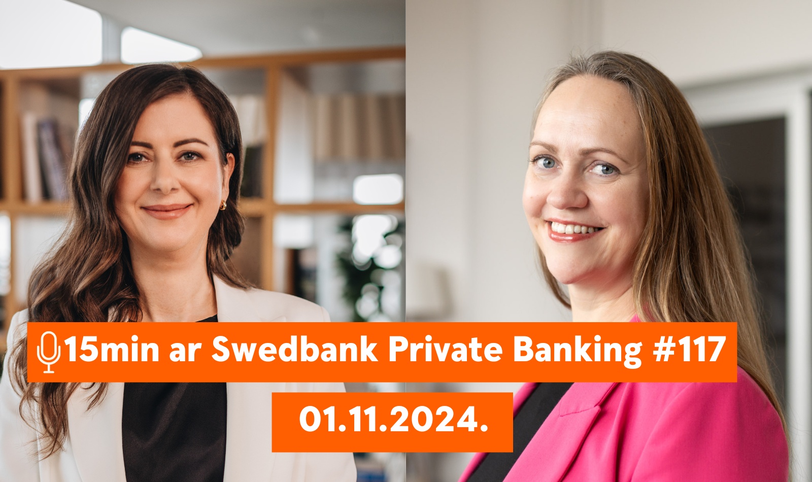 15min ar Swedbank Private Banking |117| Daiga Bome| 01.11.2024. - Swedbank blogs