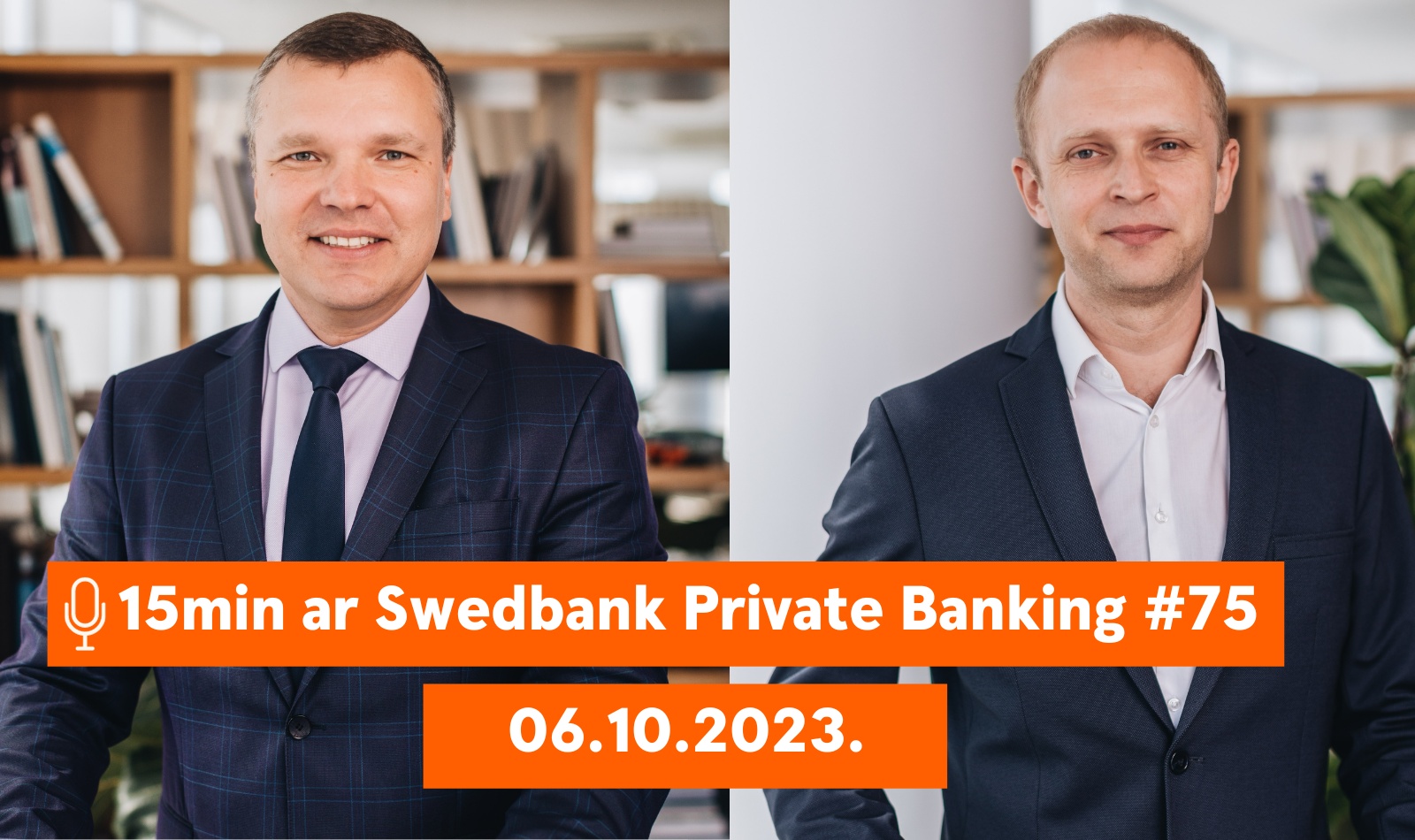 15min ar Swedbank Private Banking |75|06.10.2023. - Swedbank blogs