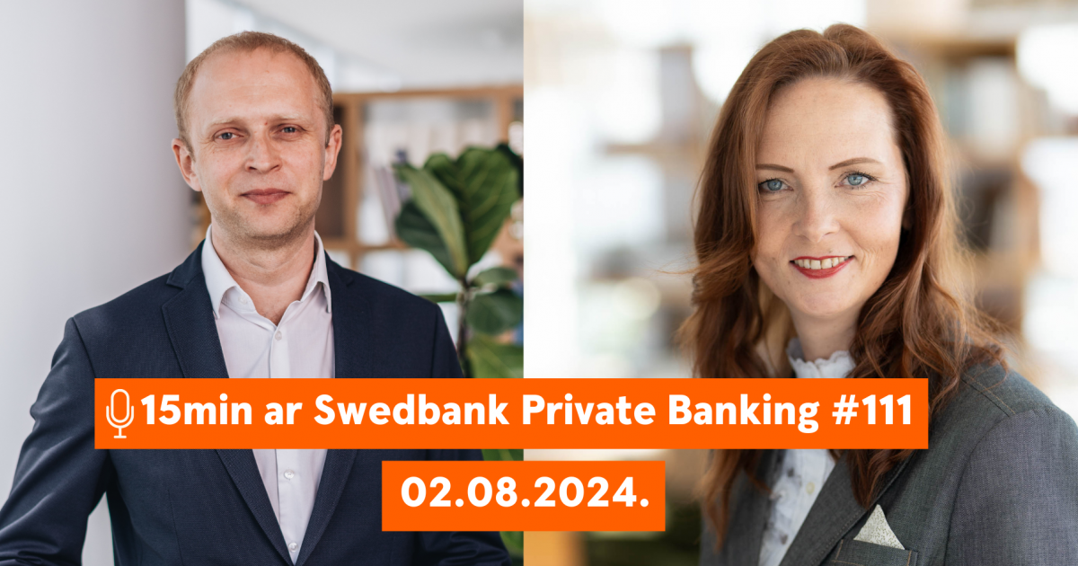 15min ar Swedbank Private Banking |111| 02.08.2024. - Swedbank blogs